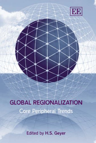 Global Regionalization: Core Peripheral Trends: H. S. Geyer ...