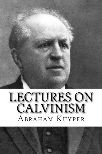 Lectures on Calvinism: Kuyper, Abraham: 9781978348707: Amazon.com: Books