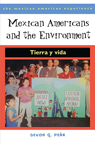 Mexican Americans and the Environment: Tierra y Vida (The Mexican ...
