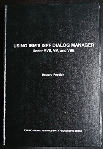 Using IBM's Ispf Dialog Manager: Under Msv, Vm, and VSE (Van Nostrand ...