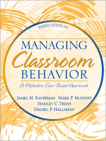 Managing Classroom Behavior: A Reflective, Case-Based Approach (3rd ...