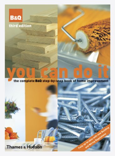 You Can Do It: The Complete B& Q Step-by-Step Book of Home Improvement ...