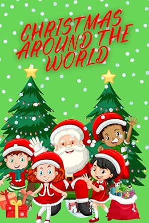 Christmas Around The World: A Global Adventure with Traditions, Fun ...