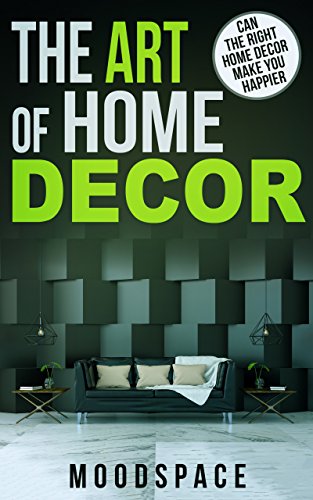 THE ART OF HOME DÉCOR Can The Right Home Décor Make You Happier? 6 ...