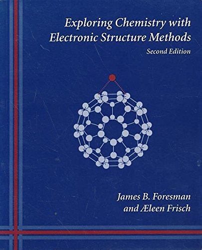 Exploring Chemistry With Electronic Structure Methods A Guide To Using