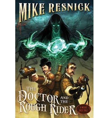 BY Resnick, Mike ( Author ) [{ The Doctor and the Rough Rider: A Weird ...