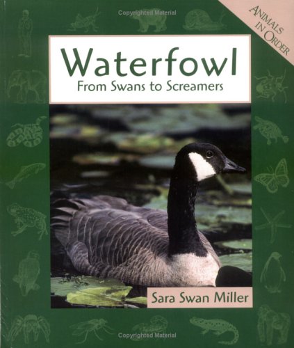 Waterfowl: From Swans to Screamers (Animals in Order): Miller, Sara ...