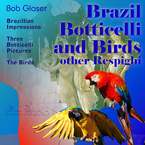 Écouter Brazil, Botticelli and Birds - Other Respighi par Bob Glaser ...