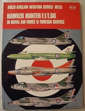 Hawker Hunter F.1/T.66 in Royal Air Force & foreign service (Arco ...