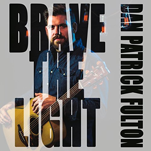 Amazon.com: Brave The Light : Dan Patrick Fulton: Digital Music