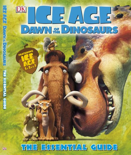 Ice Age: Dawn of the Dinosaurs: The Essential Guide (Dk Essential ...