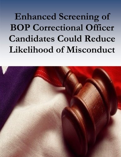 Enhanced Screening of BOP Correctional Officer Candidates Could Reduce ...
