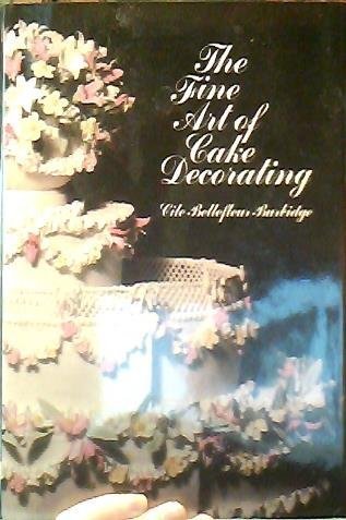 The Fine Art of Cake Decorating: Burbidge, Cile Bellefleur ...