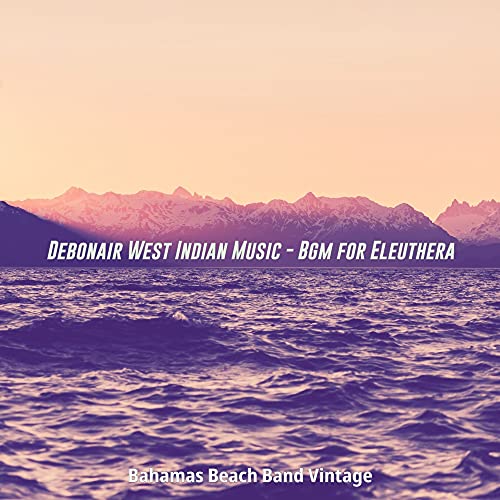 Debonair West Indian Music - Bgm for Eleuthera de Bahamas Beach Band ...