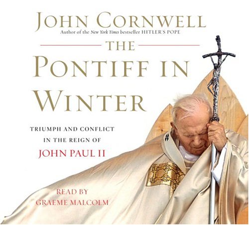 The Pontiff in Winter: Triumph and Conflict in the Reign of John Paul ...