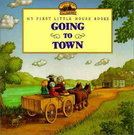 Going to Town (My First Little House Books) : Wilder, Laura Ingalls ...