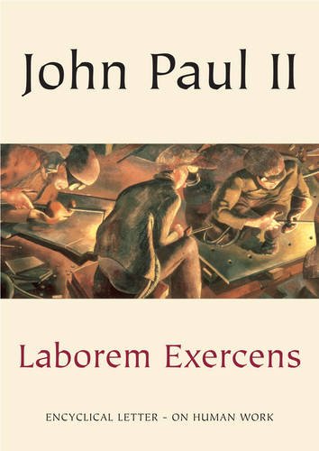 Laborem Exercens: Encyclical Letter on Human Work: Pope John Paul II ...