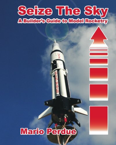 Seize the Sky: A Builder's Guide to Model Rocketry: Perdue, Mario ...