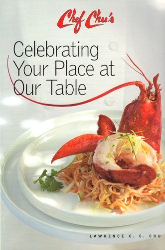 Chef Chu's "Celebrating Your Place At Our Table" by Lawrence C. C. Chu ...