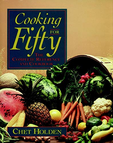 Cooking for Fifty: The Complete Reference and Cookbook: Holden, Chet ...