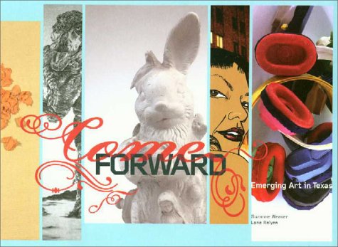 Buy Come Forward: Emerging Art in Texas Book Online at Low Prices in ...