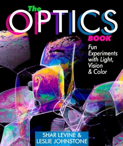 The Optics Book: Fun Experiments With Light, Vision & Color: Levine ...