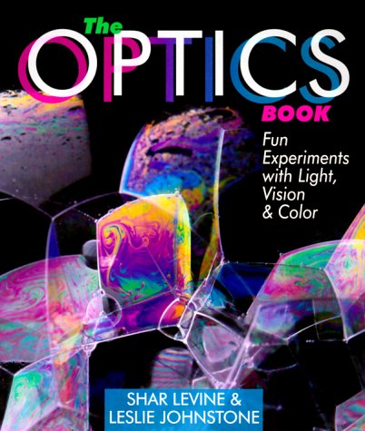 The Optics Book: Fun Experiments With Light, Vision & Color: Levine ...