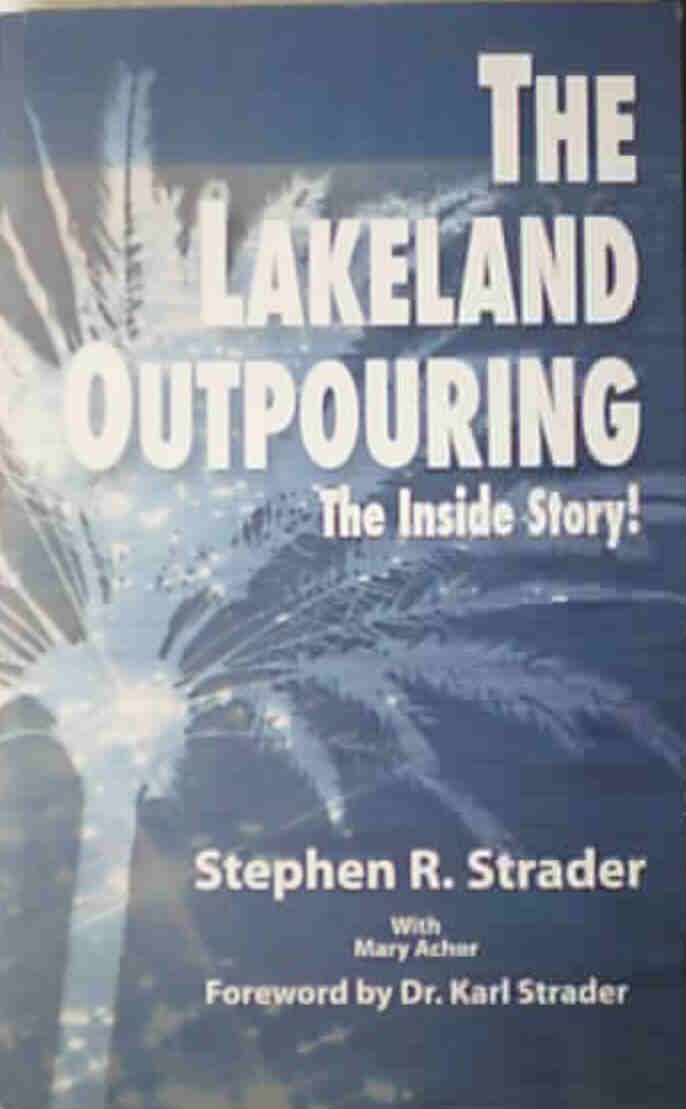 The Lakeland Outpouring: The Inside Story!: Stephen R. Strader with ...