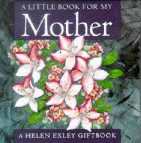 A Little Book for My Mother: Exley, Helen, Clarke, Juliette ...