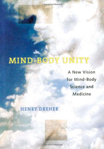 Mind-body unity : a new vision for mind-body science and medicine 1 ...