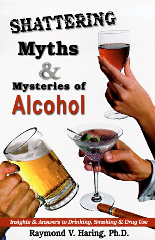 Shattering Myths & Mysteries of Alcohol: Insights & Answers to Drinking ...