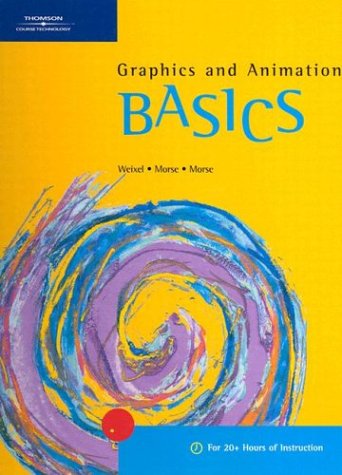Graphics and Animation BASICS : Weixel, Suzanne, Morse, Bryan, Morse ...