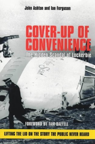 Cover Up of Convenience: The Hidden Scandal of Lockerbie: John Ashton ...