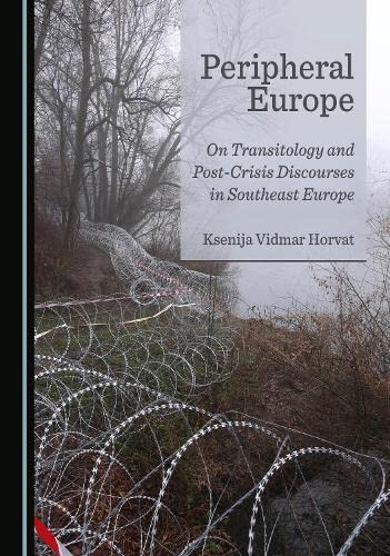 Peripheral Europe: On Transitology and Post-Crisis Discourses in ...
