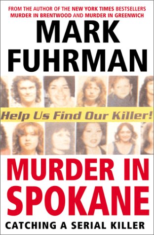 Murder In Spokane: Catching a Serial Killer: Fuhrman, Mark ...