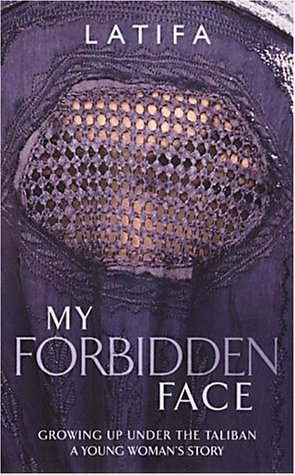 My forbidden face: growing up under the Taliban: a young woman's story ...