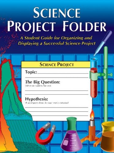 Science Project Folder: A Student Guide for Organizing and Displaying a ...