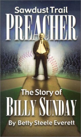 Sawdust Trail Preacher: Billy Sunday: Everett, Betty S.: 9780875084992 ...