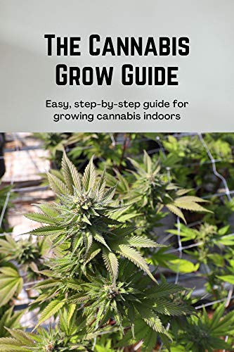 The Cannabis Grow Guide: Easy, step-by-step guide for growing cannabis ...