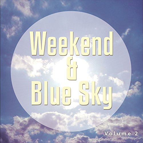Play Weekend & Blue Sky, Vol. 2 (Easy Listening Weekend Tunes) by ...