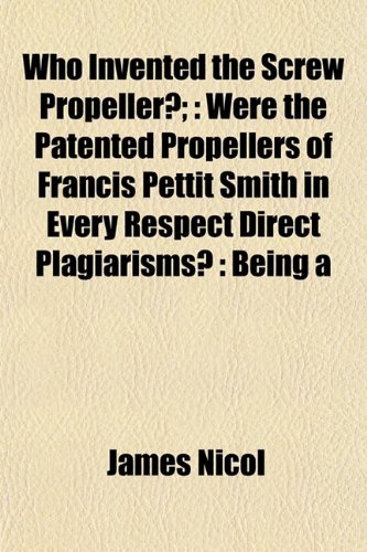 Who Invented the Screw Propeller?;: Were the Patented Propellers of ...