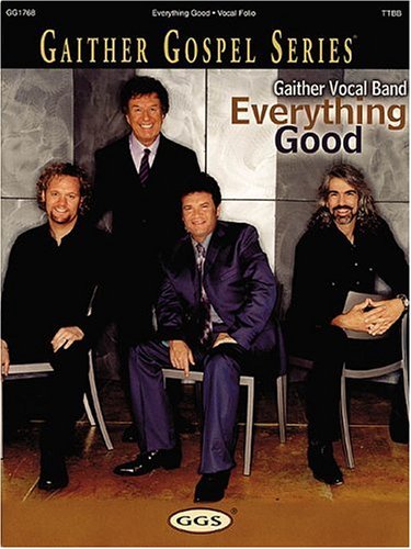 Gaither Vocal Band - Everything Good: Gaither Vocal Band: 9780634052545 ...