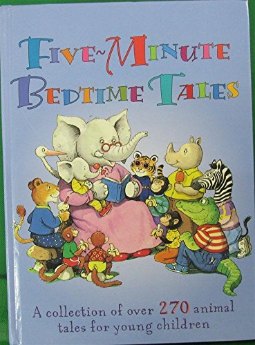 Five Minute Bedtime Tales: A Collection of Over 270 Animal Tales for ...