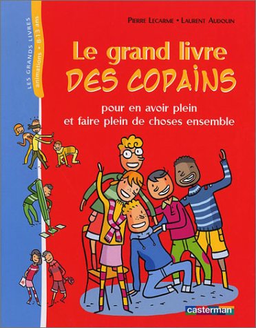 Le Grand Livre des copains : Pour en avoir plein et faire plein de ...