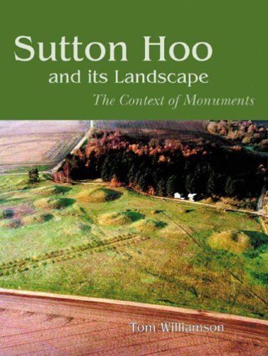 Sutton Hoo and its Landscape: The Context of Monuments by Williamson ...