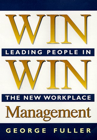 Win Win Management: Leading People in the New Workplace: Fuller, George ...