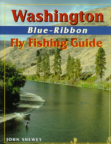 Washington Blue-Ribbon Fly Fishing Guide: Shewey, John: 9781571881342 ...