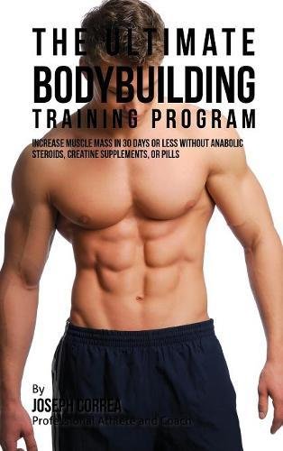 The Ultimate Bodybuilding Training Program: Increase Muscle Mass in 30 ...