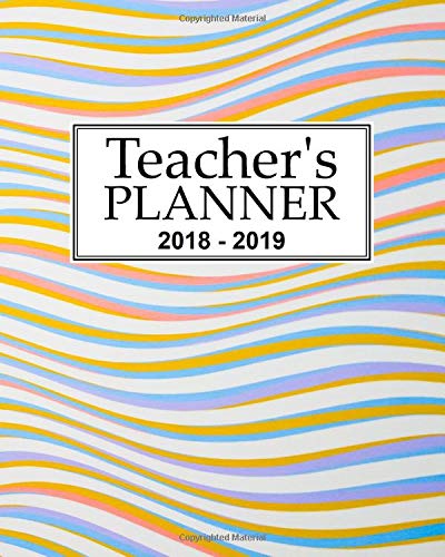 Teacher's Planner 2018-2019: Stay Organized, Plan and Track All Class ...
