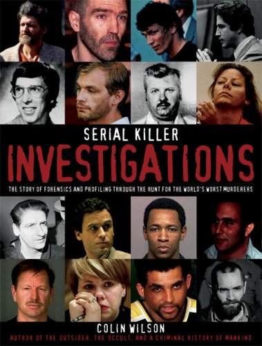 Serial Killer Investigations: The Story of Forensics And Profiling Through the Hunt for the ...